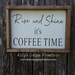 Rise and Shine It's Coffee Time Sign Coffee Signs Coffee Bar Decor ...