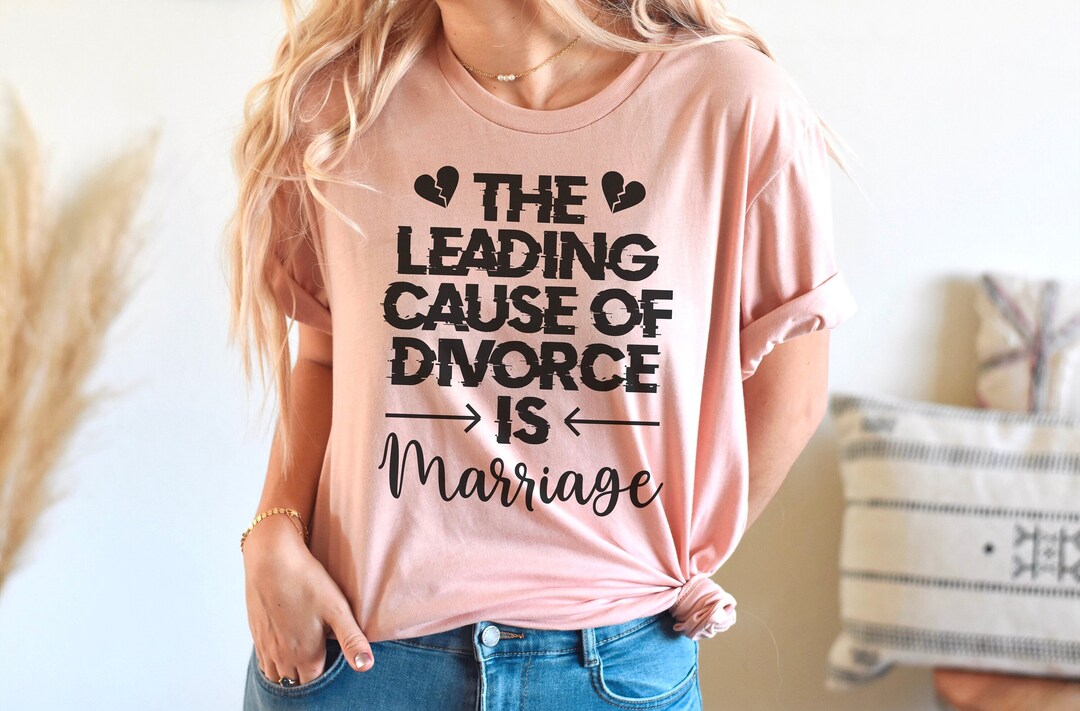 The Leading Cause of Divorce is Marriage Tee, Marriage Reality Check ...