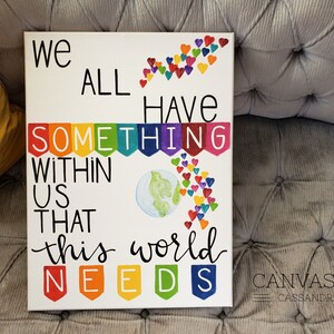 We All Have Something Within Us That This World Needs- Rainbow Sign ...