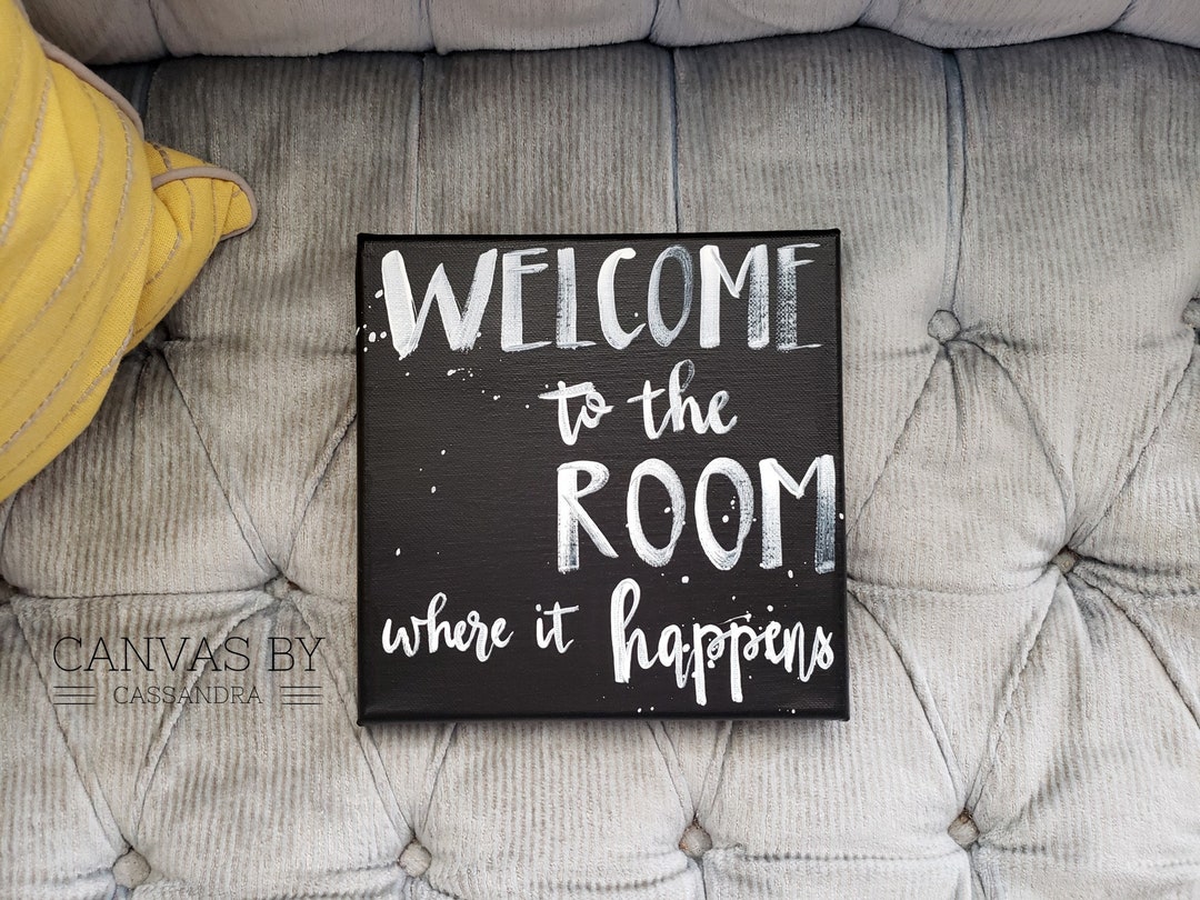 Welcome to the Room Where It Happens- Hamilton Inspired Sign- Hamilton ...