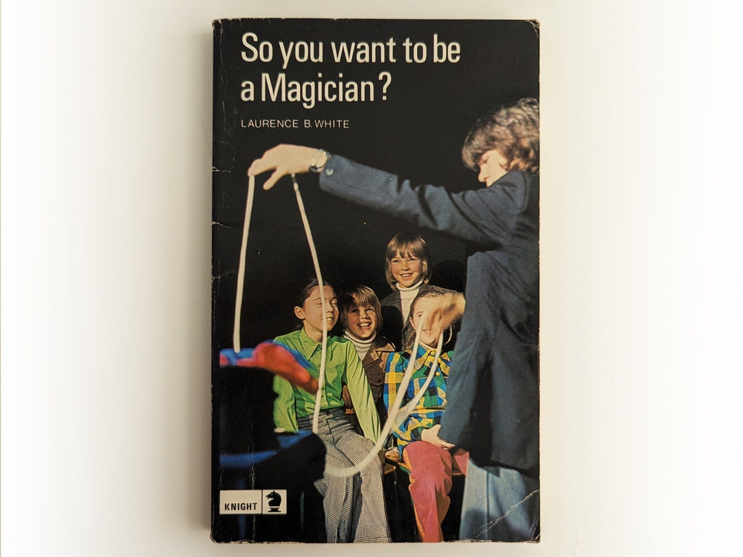 Laurence B White - so You Want to Be a Magician - Vintage Paperback ...