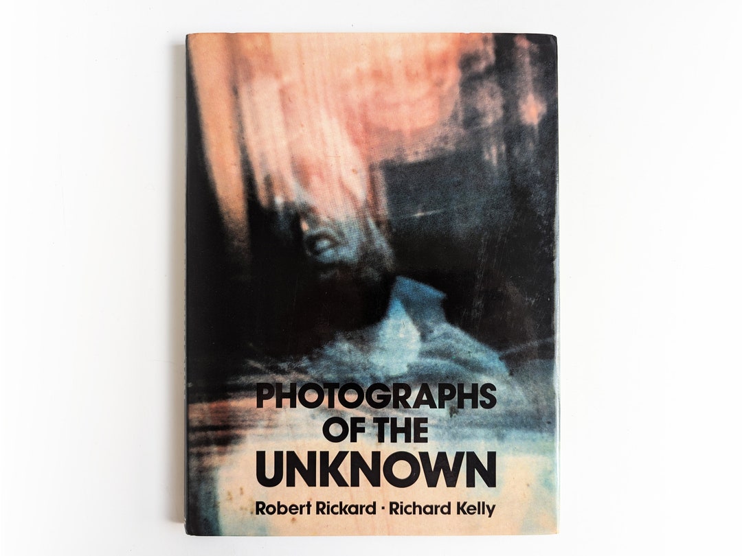 Robert Rickard & Richard Kelly - Photographs of the Unknown ...