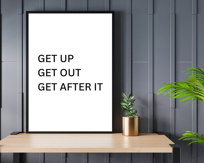 Motivational Get up Get Out Get After It Inspirational Digital Print ...