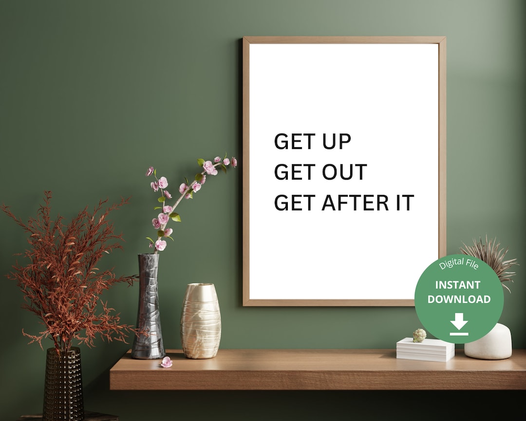 Motivational Get up Get Out Get After It Inspirational Digital Print ...