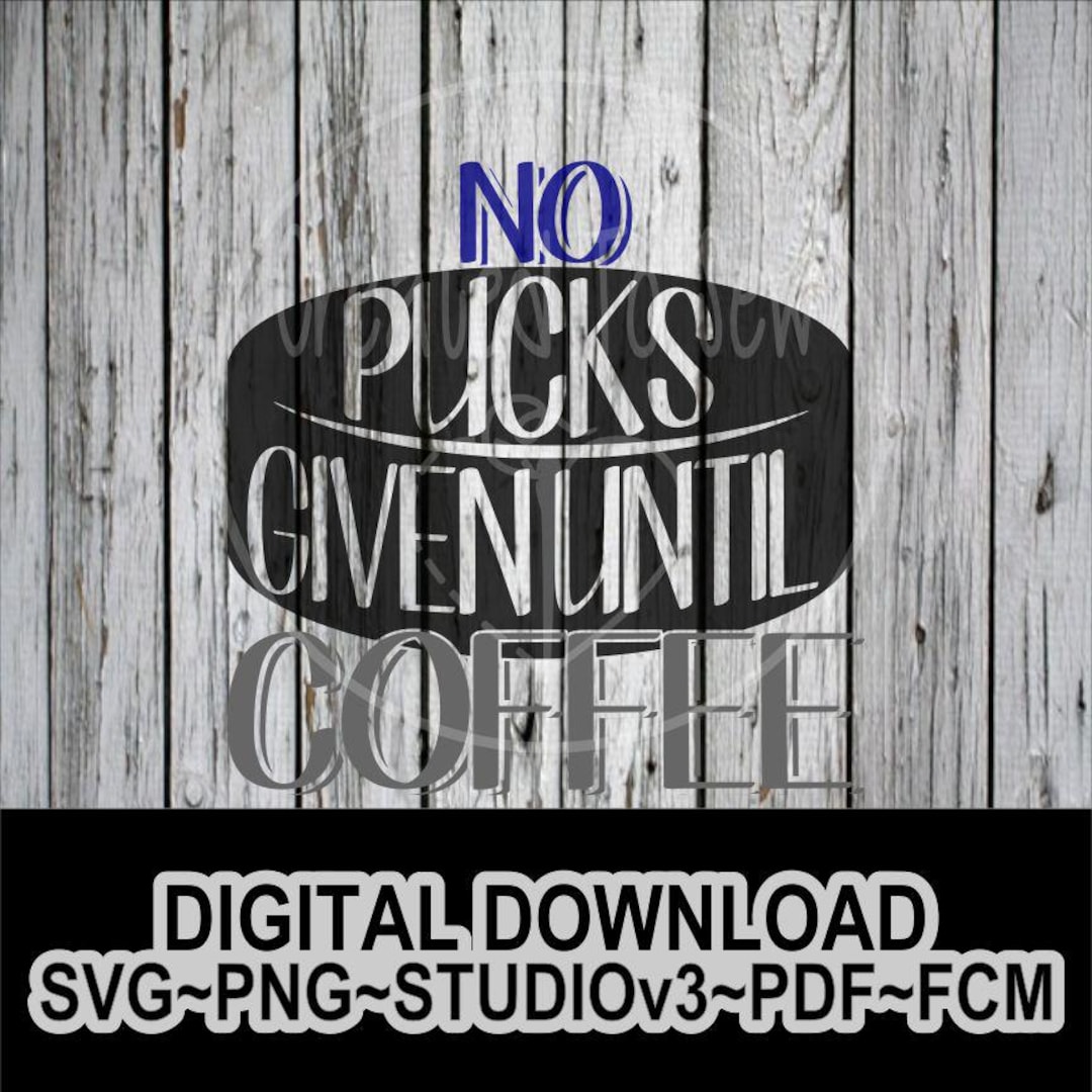 No Pucks Given Until Coffee SVG PNG File Digital Download for Cricut ...