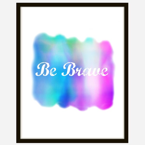 Be Brave, Motivational Quote, Motivational Print, Brave Printable ...
