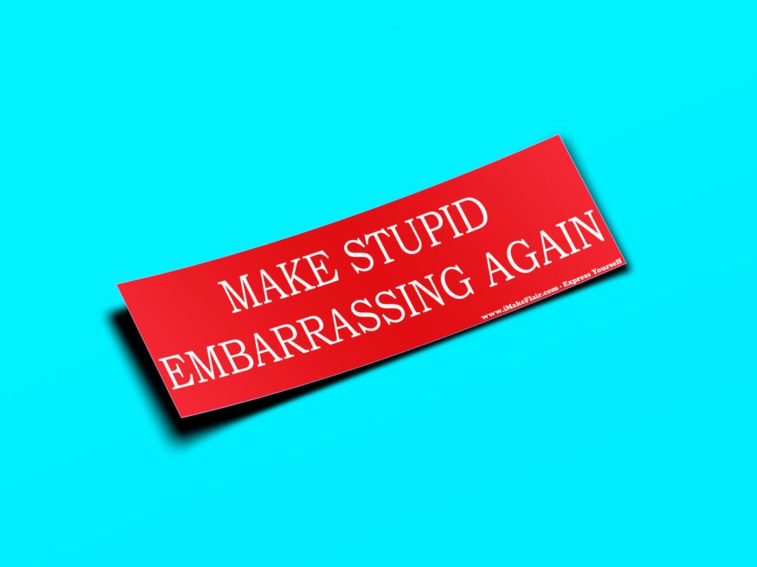 Make Stupid Embarrassing Again Magatrump Joke- 10" X 3" Bumper Sticker ...