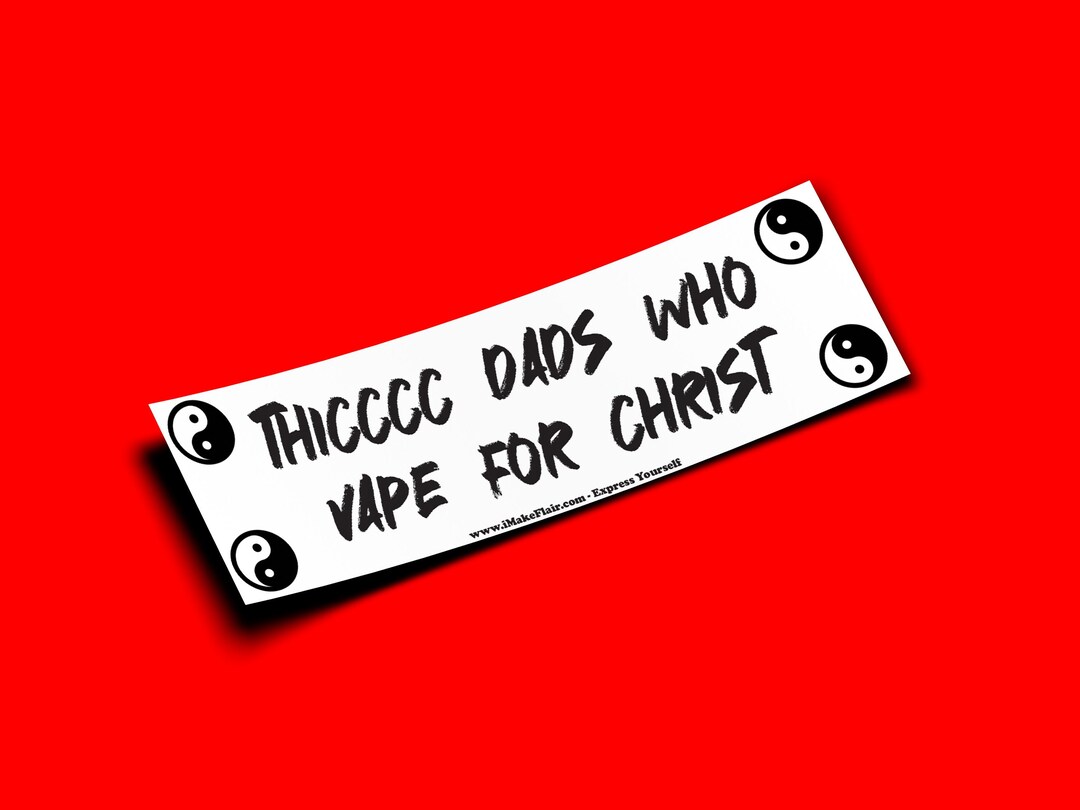 Thicccc Dads Who Vape for Christ - 10" X 3" Bumper Sticker or Magnet ...