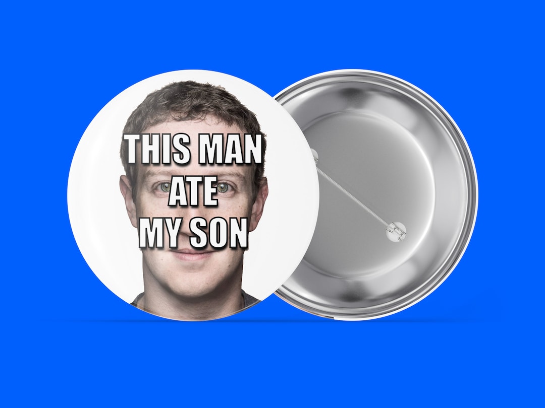 This Man Ate My Son - Mark Zuckerberg - Handmade Pin Back Button - Etsy