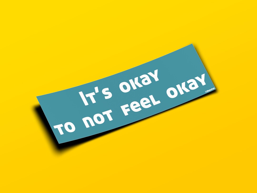 It's Okay to Not Feel Okay - 10" X 3" Bumper Sticker or Magnet ...