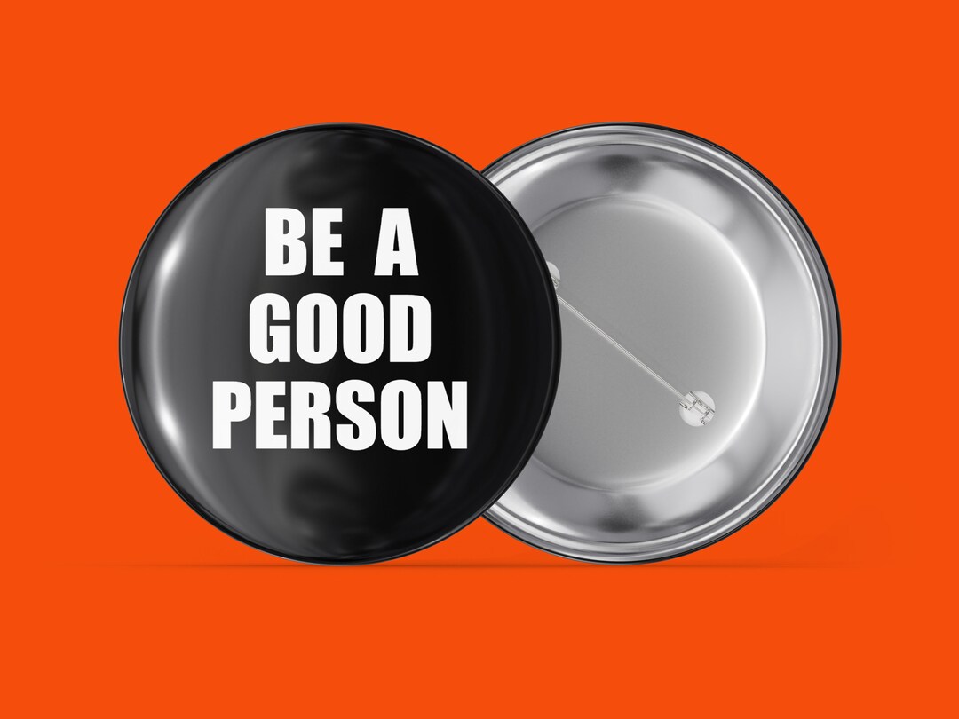 Be A Good Person - Handmade Pin Back Button - Etsy