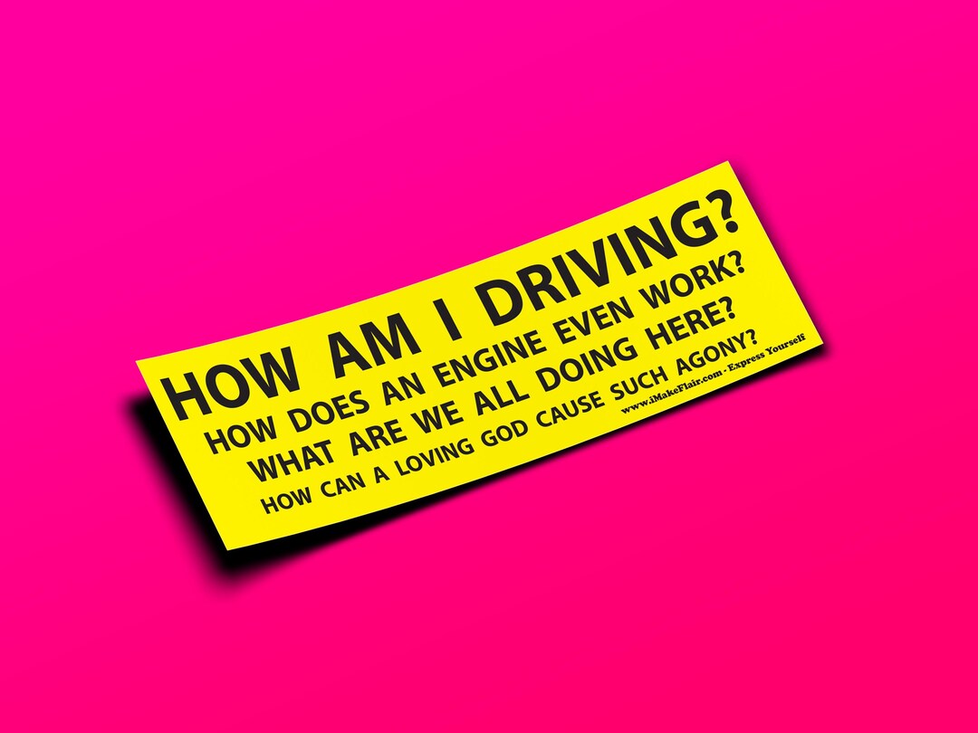 How Am I Driving? How Does and Engine Even Work ? - 10" X 3" Bumper ...
