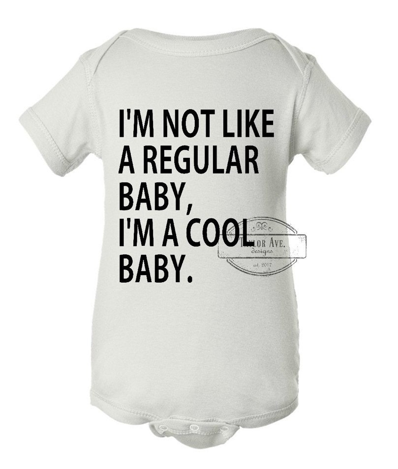 I'm Not Like a Regular Baby, I'm a Cool Baby. Cute Onesie Creeper ...