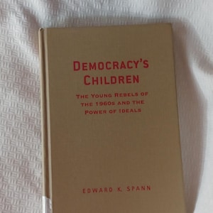 Democracy's Children- 1960's Young Rebels & Power of Ideal -edward ...