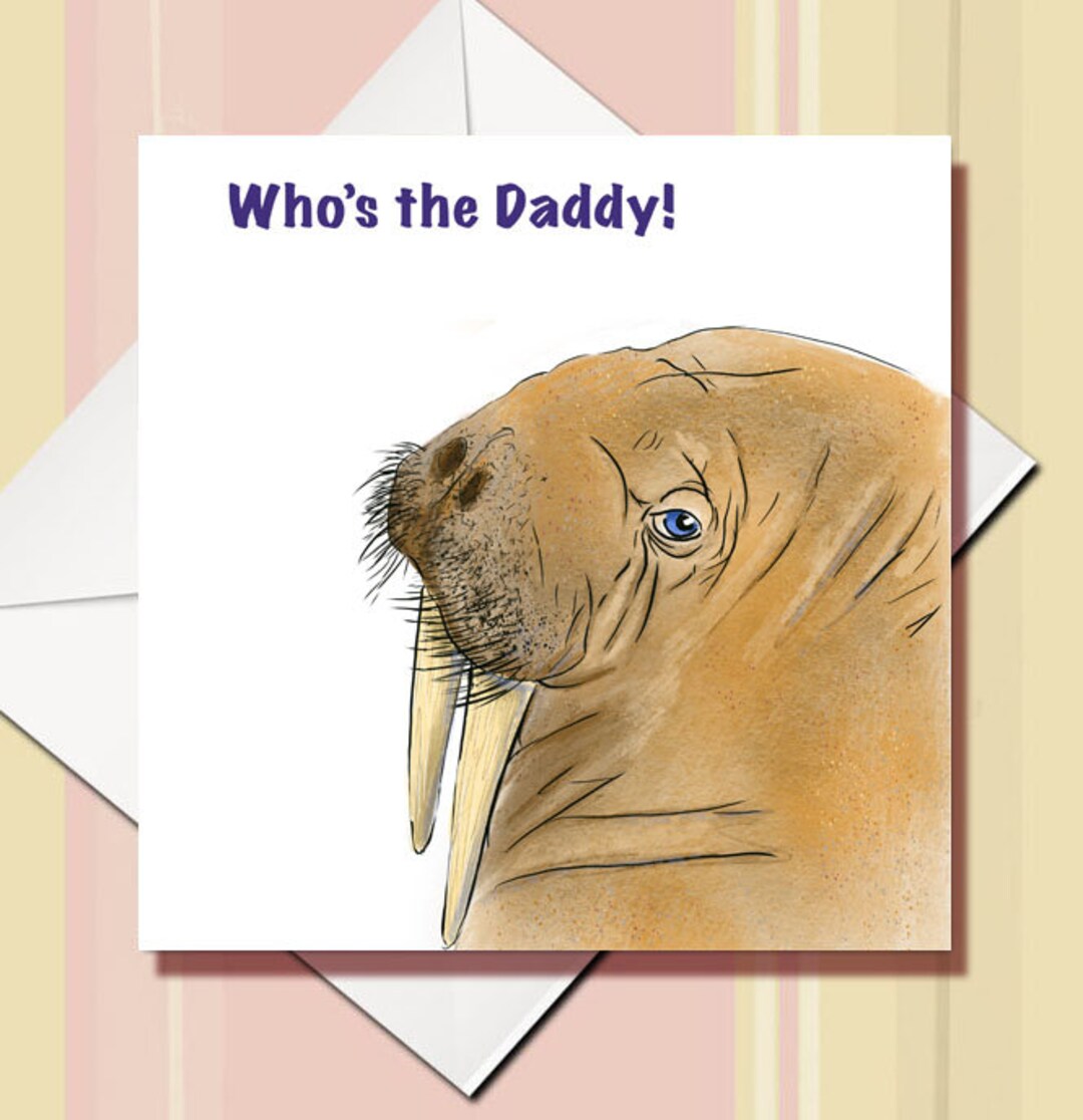 Dad Birthday Card, Walrus Birthday Card, Whos the Daddy Card, Funny ...