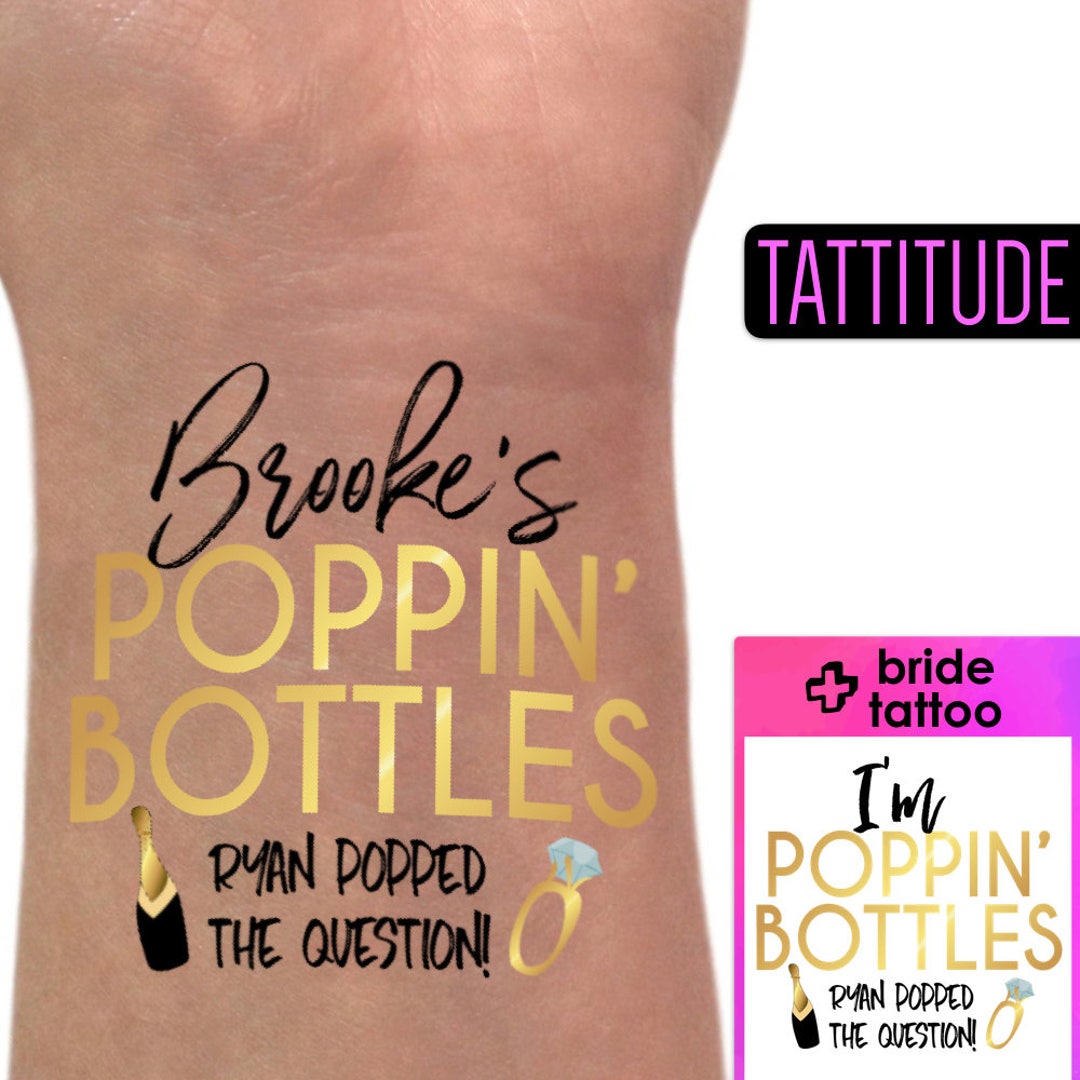 We're Poppin' Bottles He Popped the Question Bachelorette Party Tattoos ...