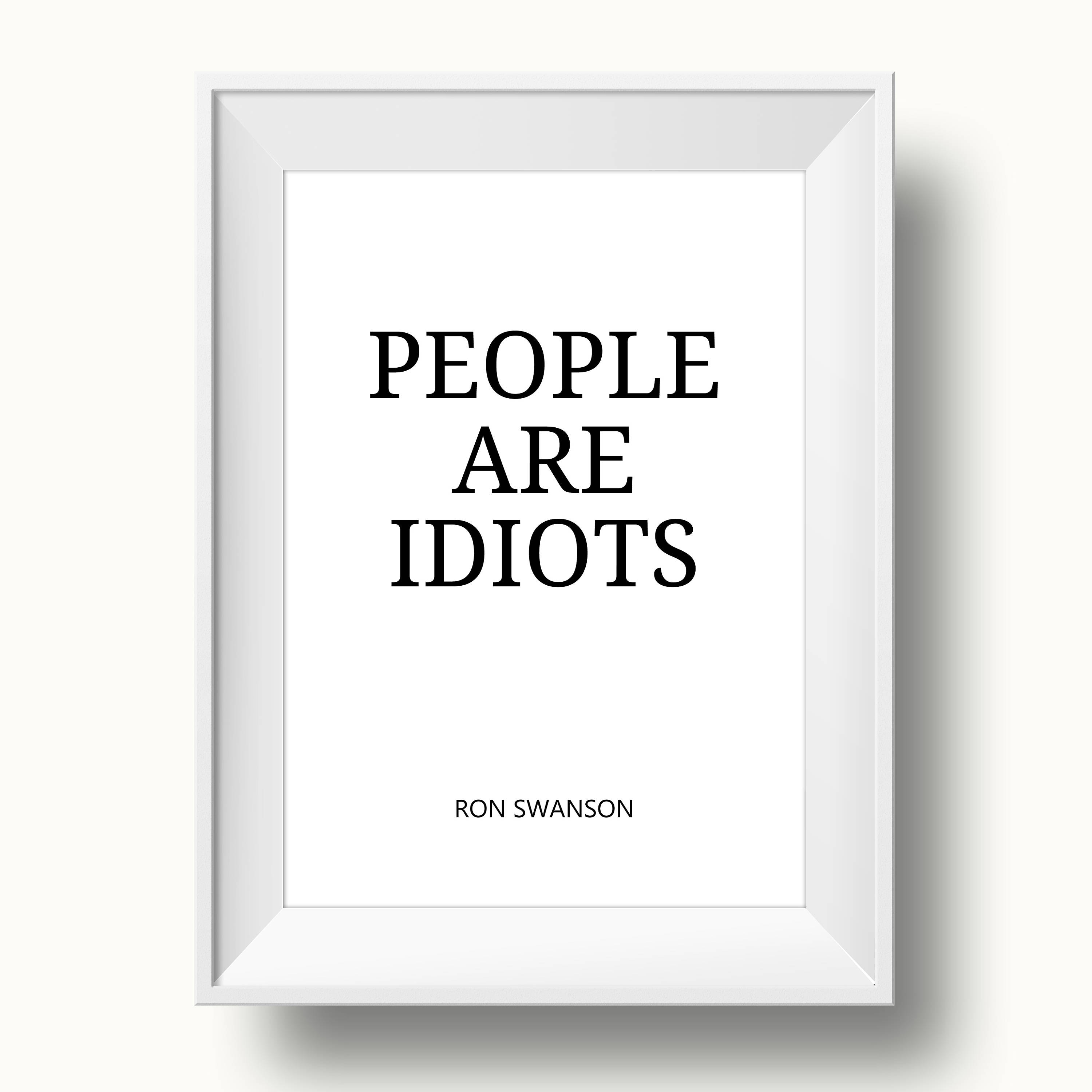 Ron Swanson Quote People Are Idiots Funny Quotes Printable - Etsy
