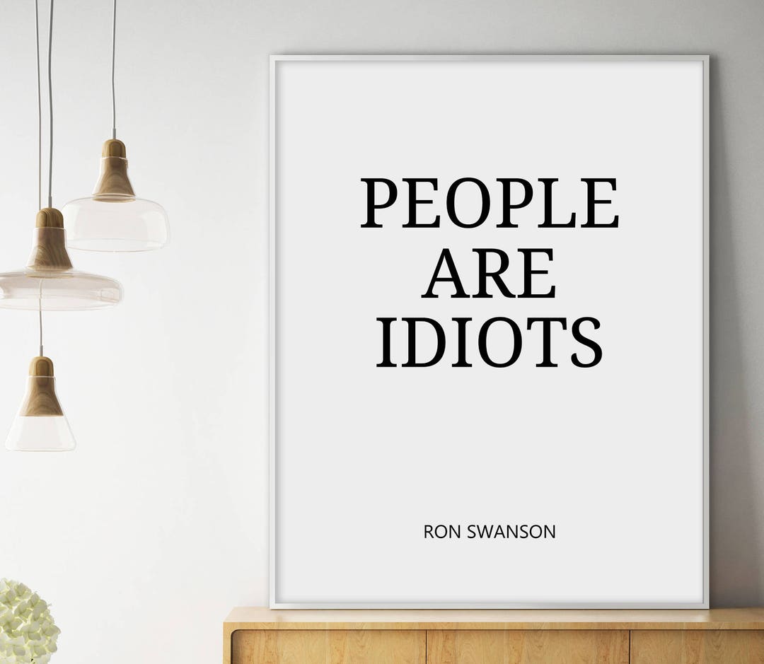 Ron Swanson Quote People Are Idiots, Funny Quotes, Printable Wall Art ...