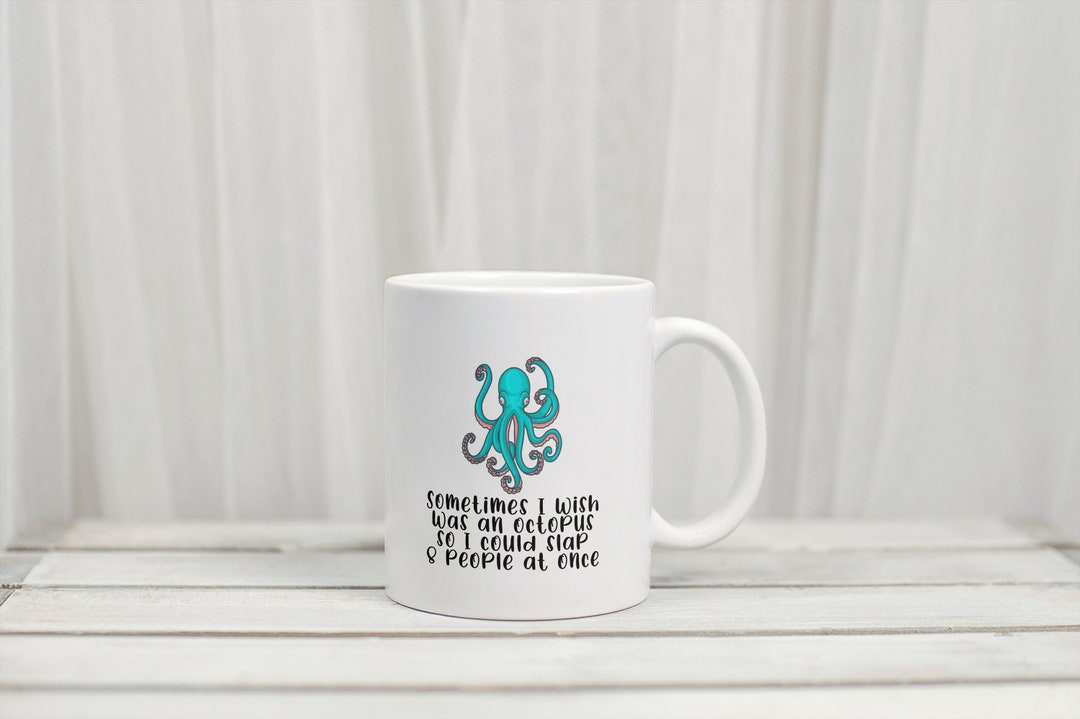 Sometimes I Wish I Was an Octopus so I Could Slap 8 People at - Etsy