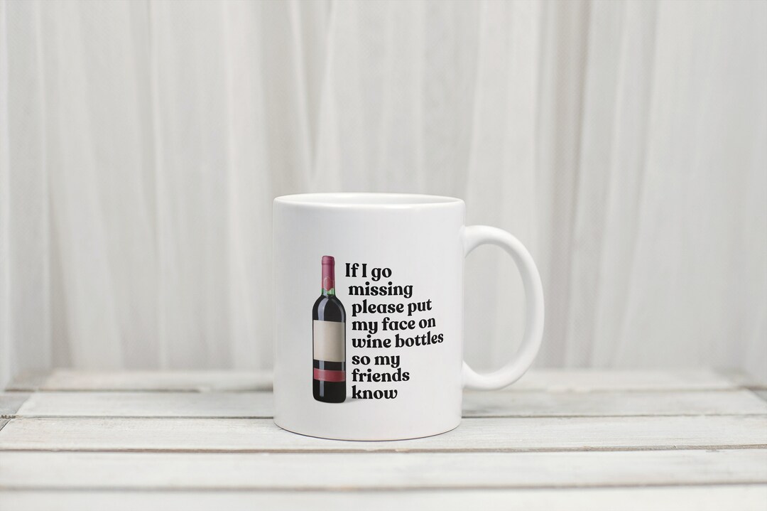 If I Go Missing Please Put My Face on Wine Bottles Mug - Etsy