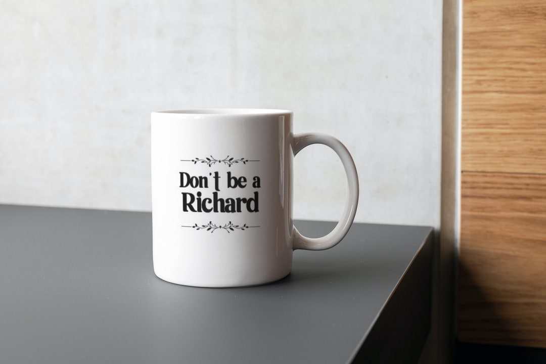 Don't Be A Richard Coffee Mug - Etsy