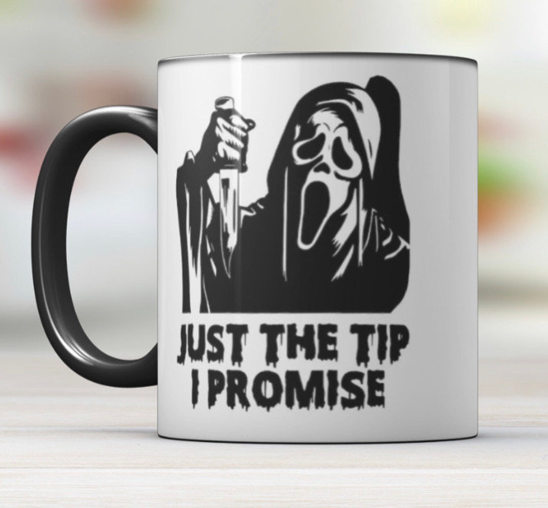 Ghostface/scream just the Tip, I Promise Funny Mug - Etsy UK