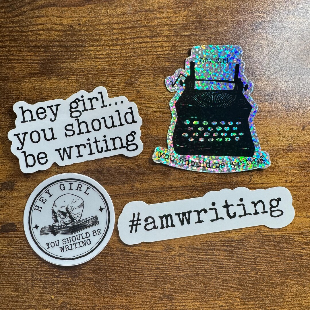 Sticker Pack - 4 Hey Girl You Should Be Writing - Writer / Author ...