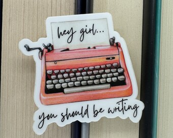 Hey Girl, You Should Be Writing Sticker Great Gift for Writers, Authors ...