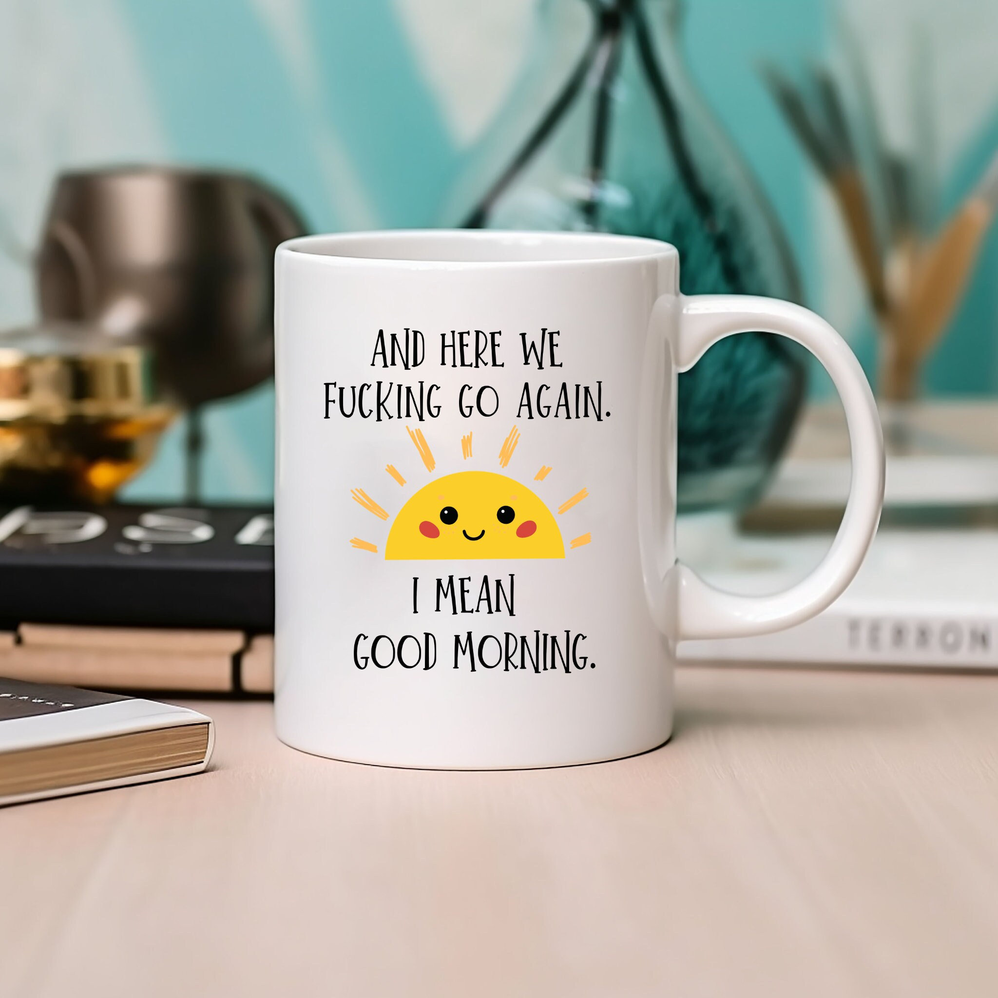 Here We Go Again, I Mean Good Morning, Funny Coffee Mug, Office Mug ...