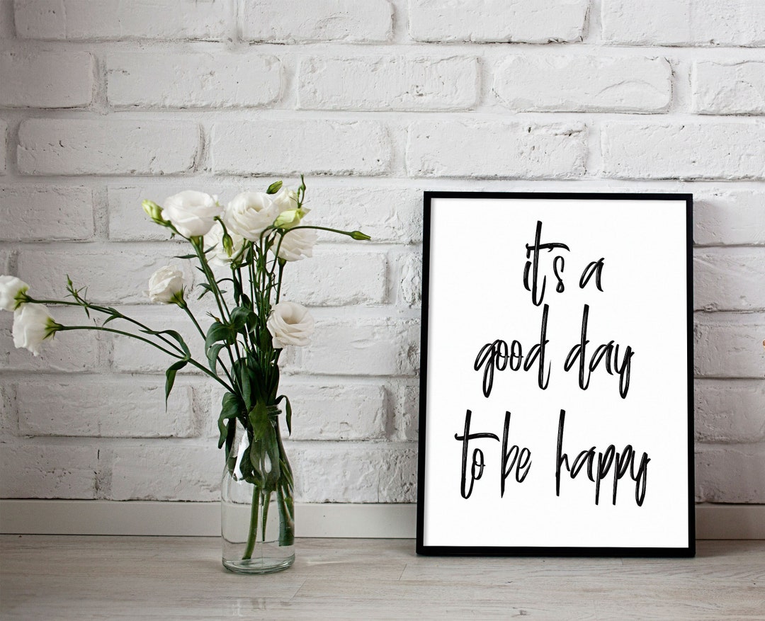 It's a Good Day to Be Happy Printable, Today's a Good Day for a Good ...