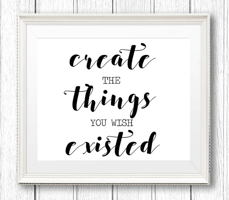 Create The Things You Wish Existed Print Motivational Print | Etsy