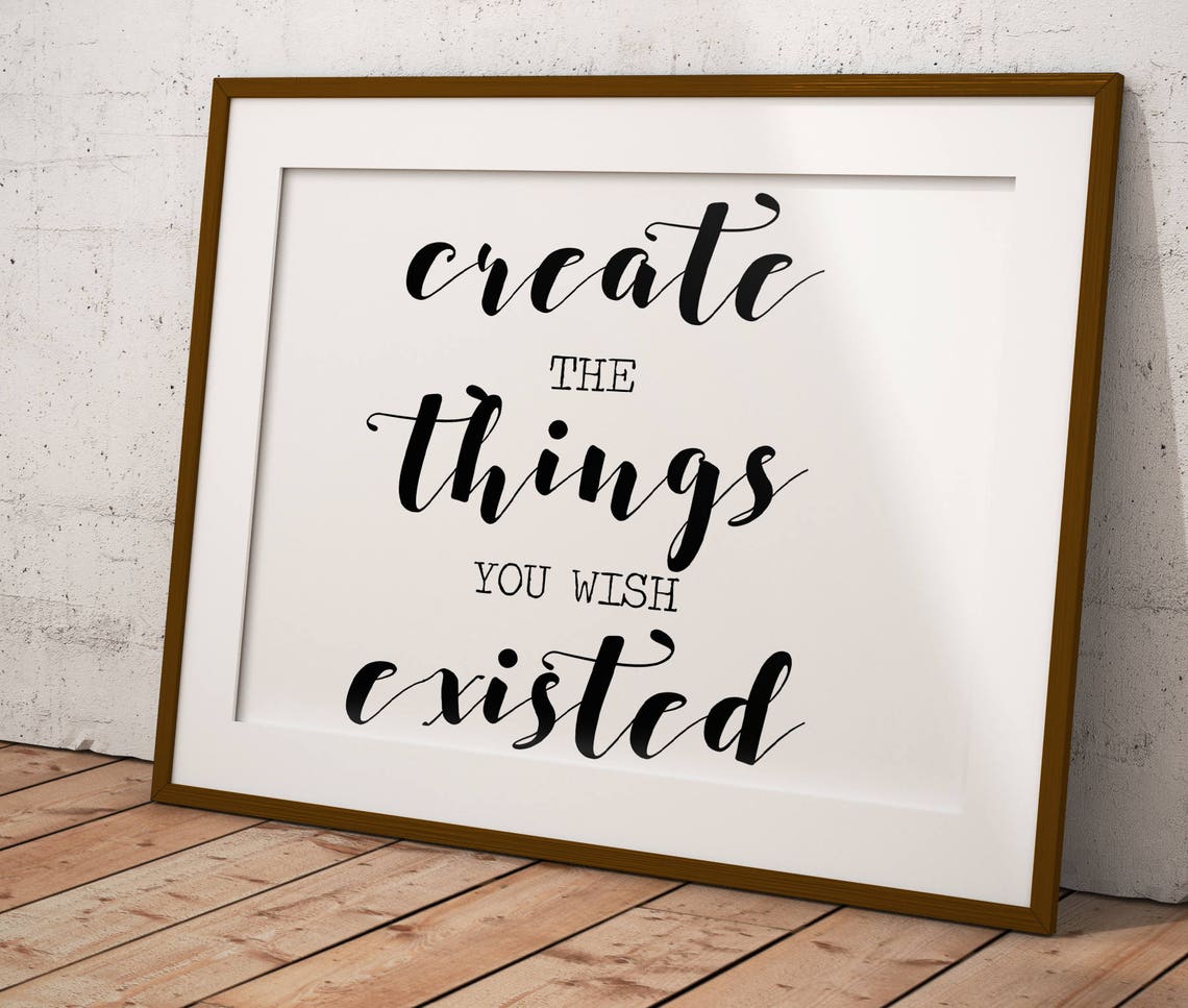 Create The Things You Wish Existed Print Motivational Print | Etsy
