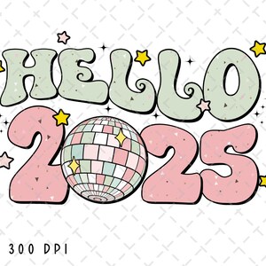 Hello 2025 Png, Happy New Year 2025 Sublimation, Disco Ball Png, Retro ...