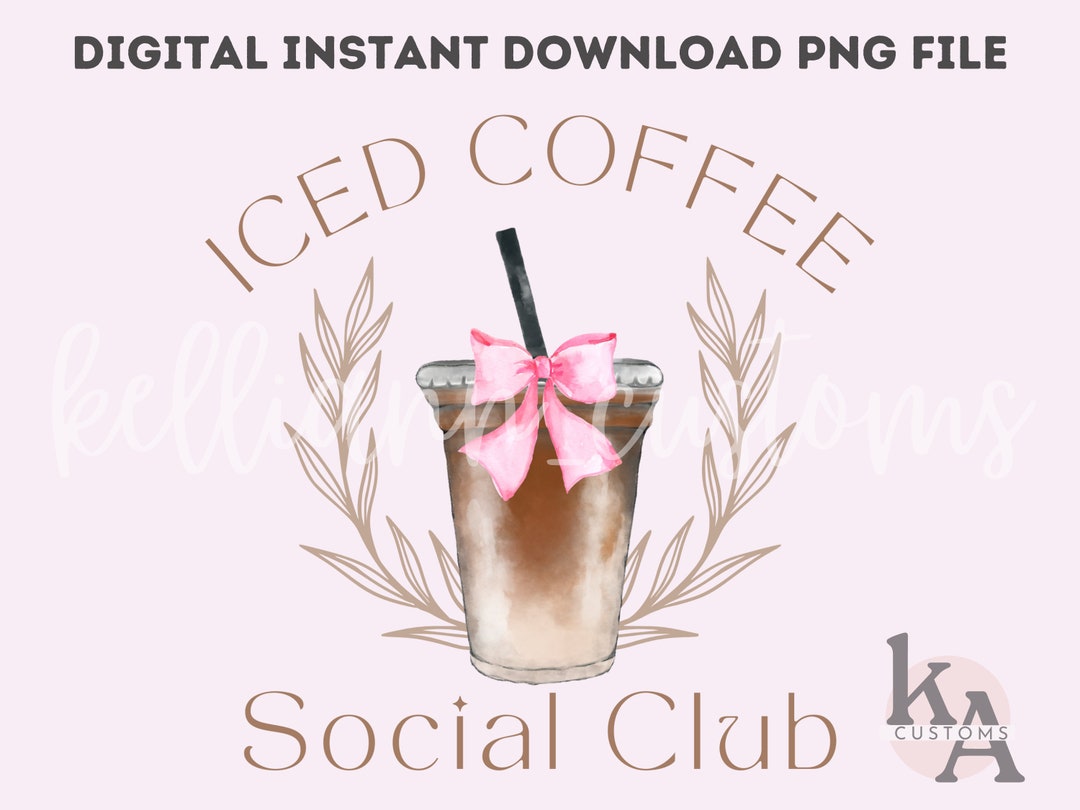 Iced Coffee Social Club Png, Iced Coffee Girly Png, Coffee Digital ...