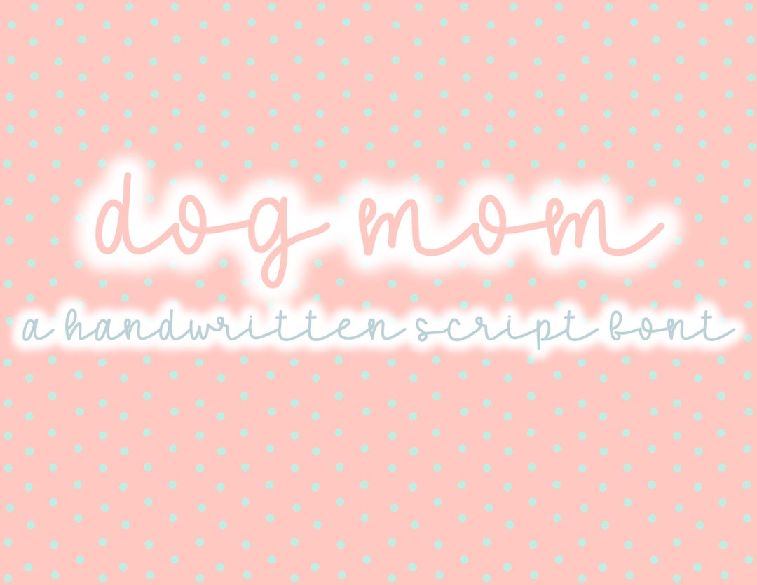 Dog Mom | Handwritten Script Font | Bouncy Font | Smooth Font - Etsy