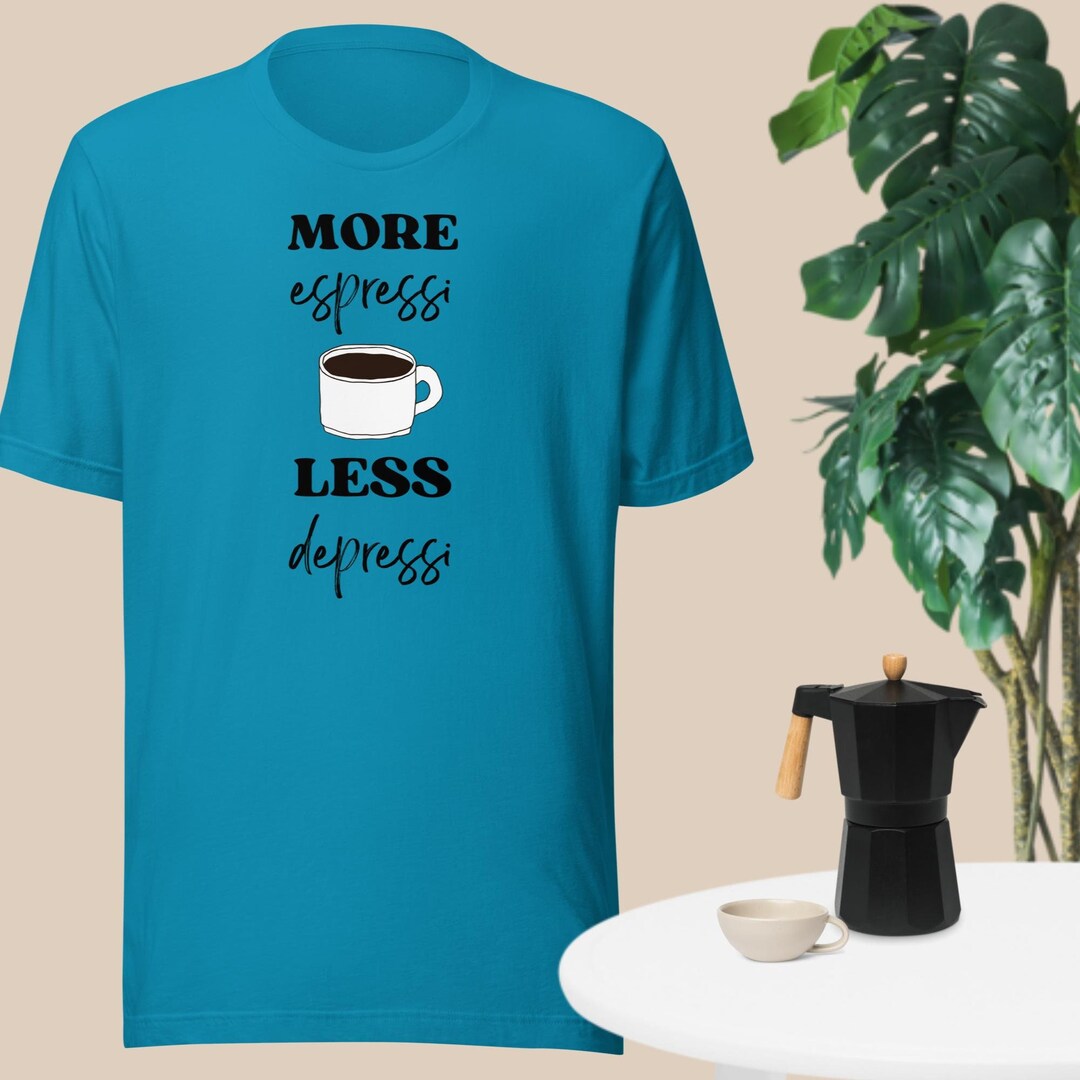 More Espresso Less Depression Coffee Lover Funny Unisex T-shirt - Etsy