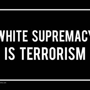 White Supremacy is Terrorism Bumper Sticker // 6”x4.5” // Protective ...