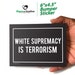 White Supremacy is Terrorism Bumper Sticker // 6”x4.5” // Protective ...