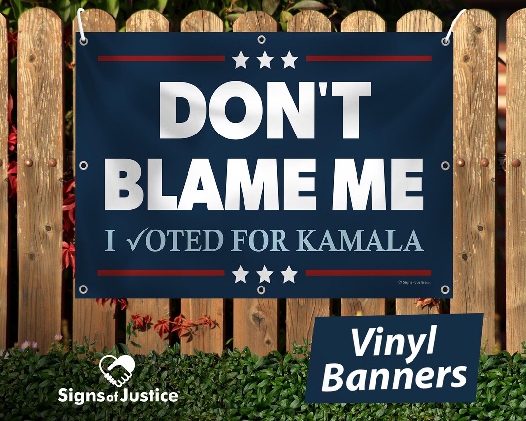Vinyl Banner - DON'T BLAME ME. I Voted for Kamala - Etsy