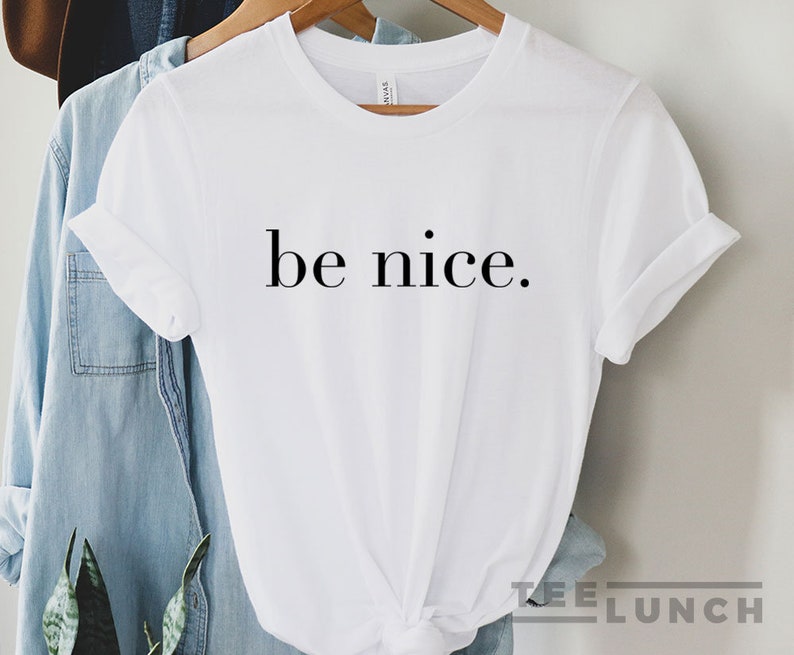 Be Nice, Be Kind, Be Nice T-shirt, Be Nice Tee, Nice Shirt, Be a Nice ...