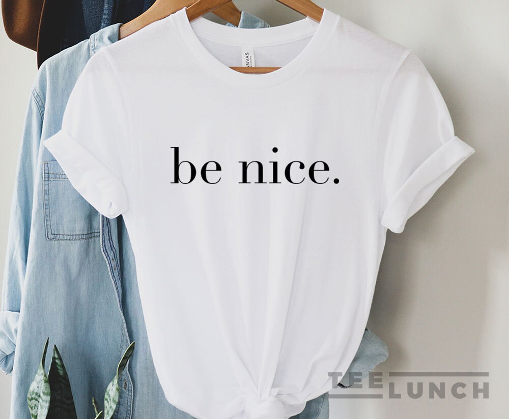 Be Nice, Be Kind, Be Nice T-shirt, Be Nice Tee, Nice Shirt, Be a Nice ...