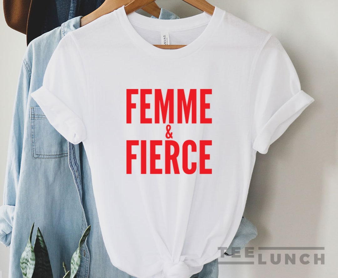 Femme, Fierce, Femme Fierce T-shirt, La Femme T-shirt, Feminist ...