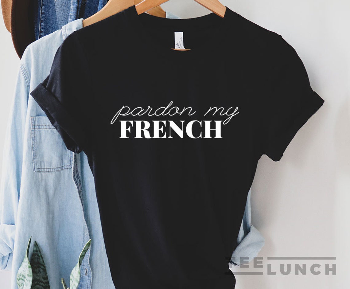 Pardon My French, Pardon My French T-shirt, Pardon Tee, France Shirt ...