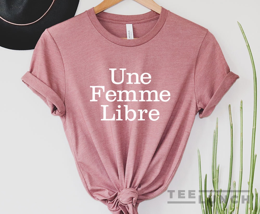 Une Femme Libre, Une Femme Libre T-shirt, Feminist, Feminist Shirt ...
