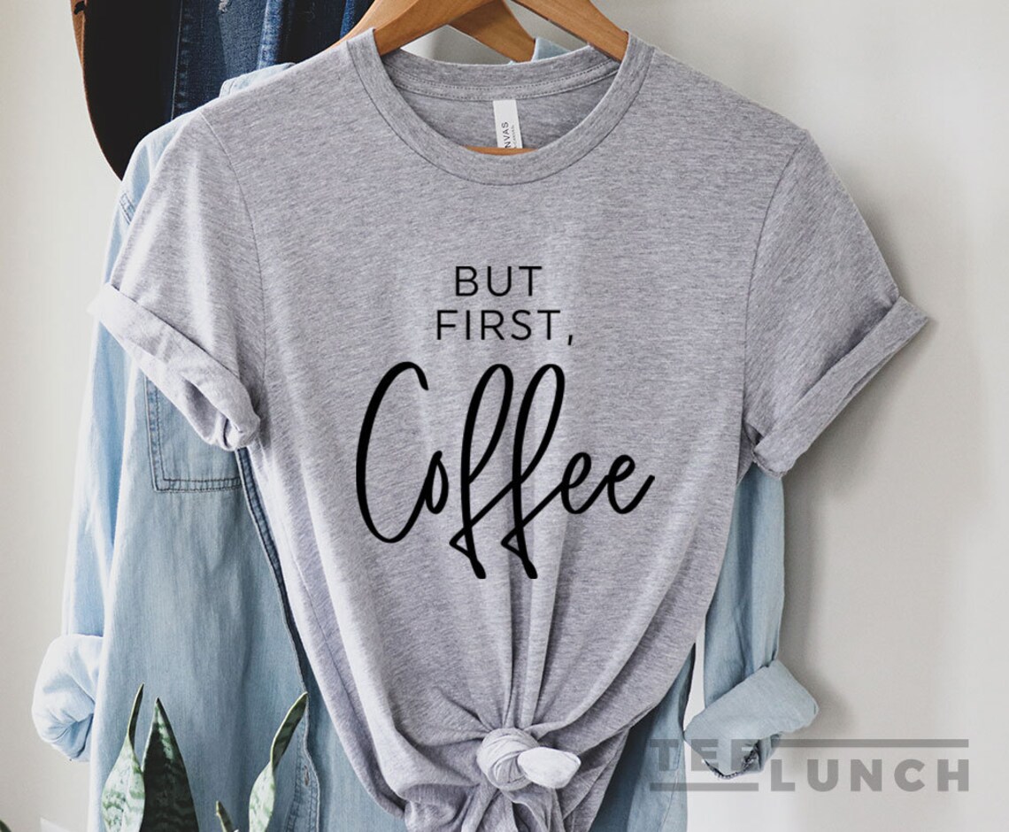 But First Coffee but First Coffee T-shirt Coffee Lovers - Etsy