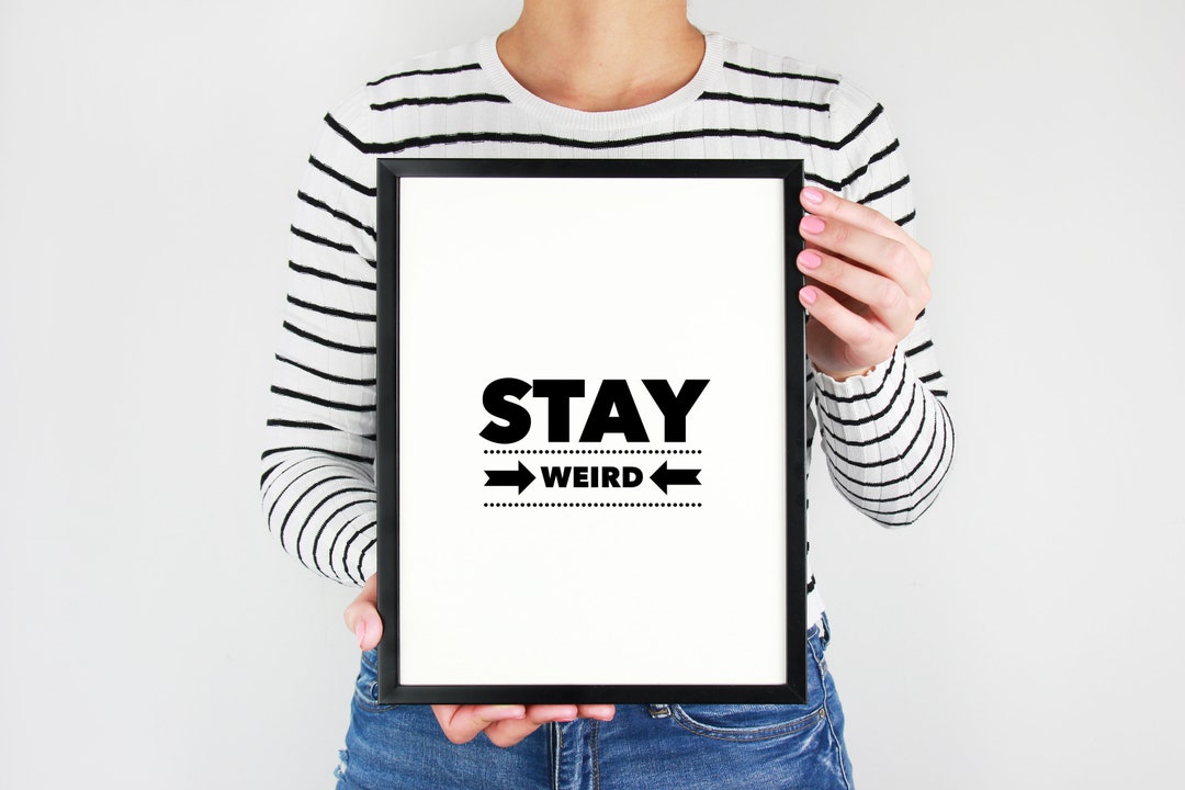 Stay Weird, Stay Weird Print, Stay Weird Poster, Stay Weird Quote ...