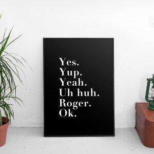 Yes Yup Yeah Uh Huh Roger Ok, Poster Wall Art, Motivational Print ...