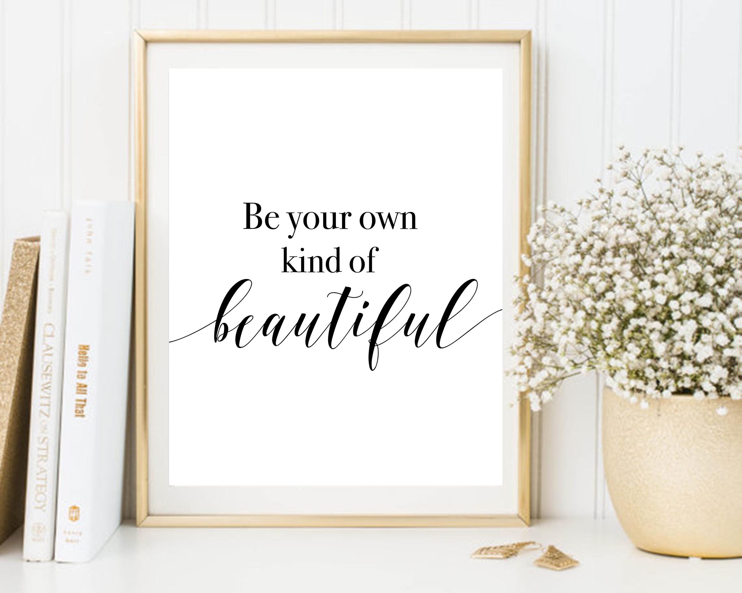 Be Your Own Kind of Beautiful, Be You Tiful, Be Yourself, Inspirational ...