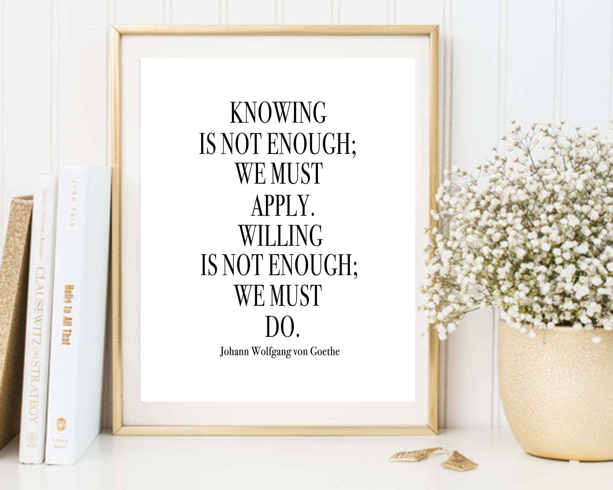 Knowing is Not Enough Print, Johann Wolfgang Von Goethe Quote Print ...