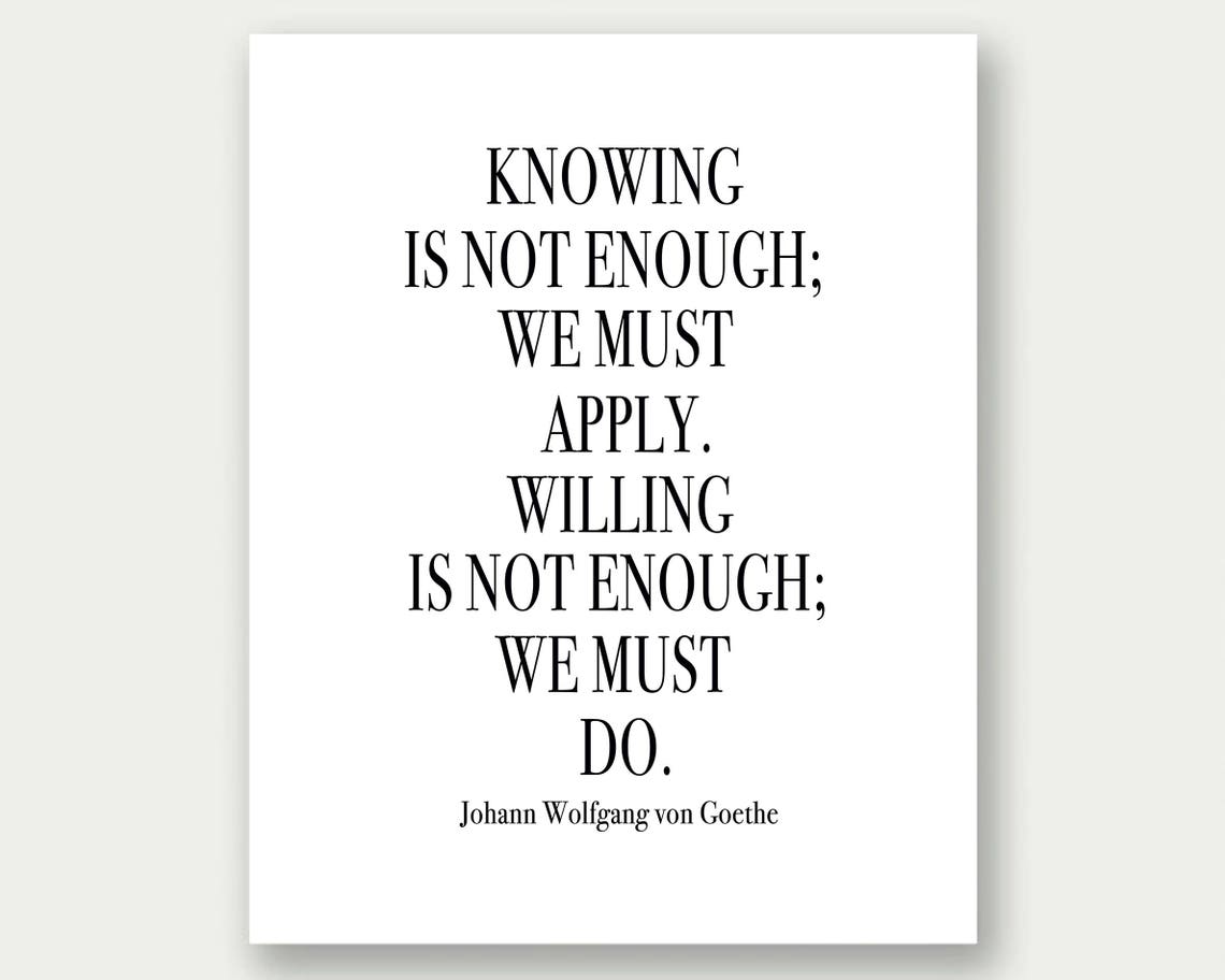 Knowing is Not Enough Print, Johann Wolfgang Von Goethe Quote Print ...